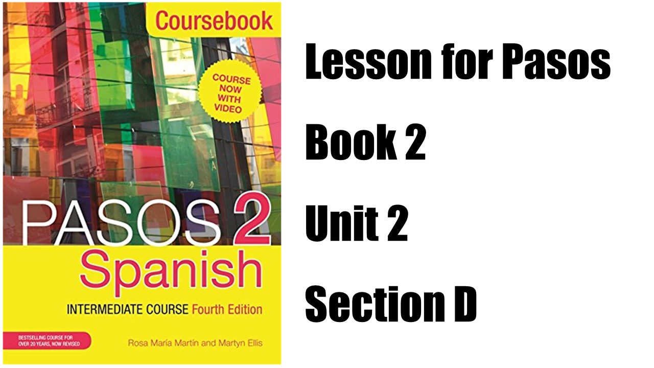 Pasos 2 Unit 2 Section D – Spanglish Fantástico